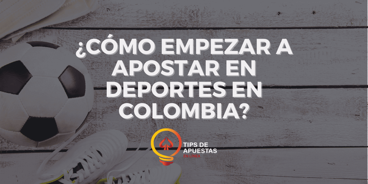 Empezar a apostar en deportes en Colombia - Casinos para apostar online